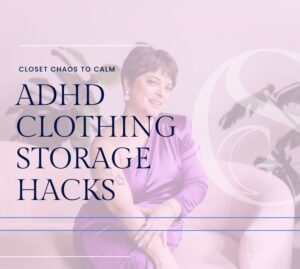 ADHD Clothing Storage Hacks: Closet Chaos to Calm - susanpadronstylist.com
